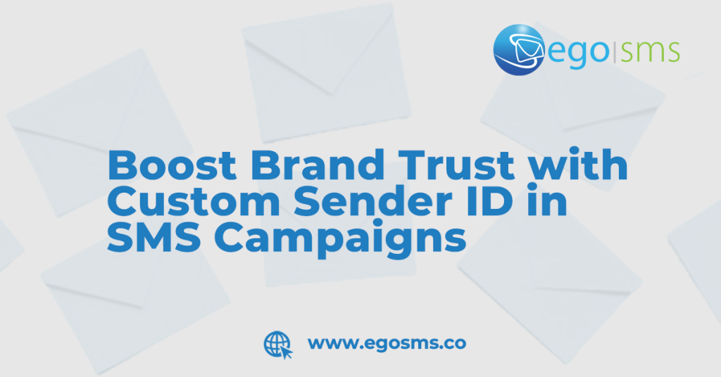 Boost Brand Trust with Custom Sender ID in SMS Campaigns - Egosms Blog